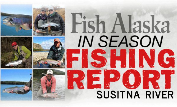Susitna River Fishing Report | Alaska Fishing Report | Fish Alaska Magazine